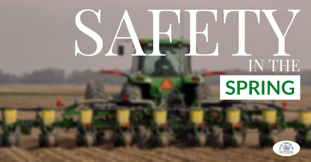 Safety in the Spring - Full Circle Ag